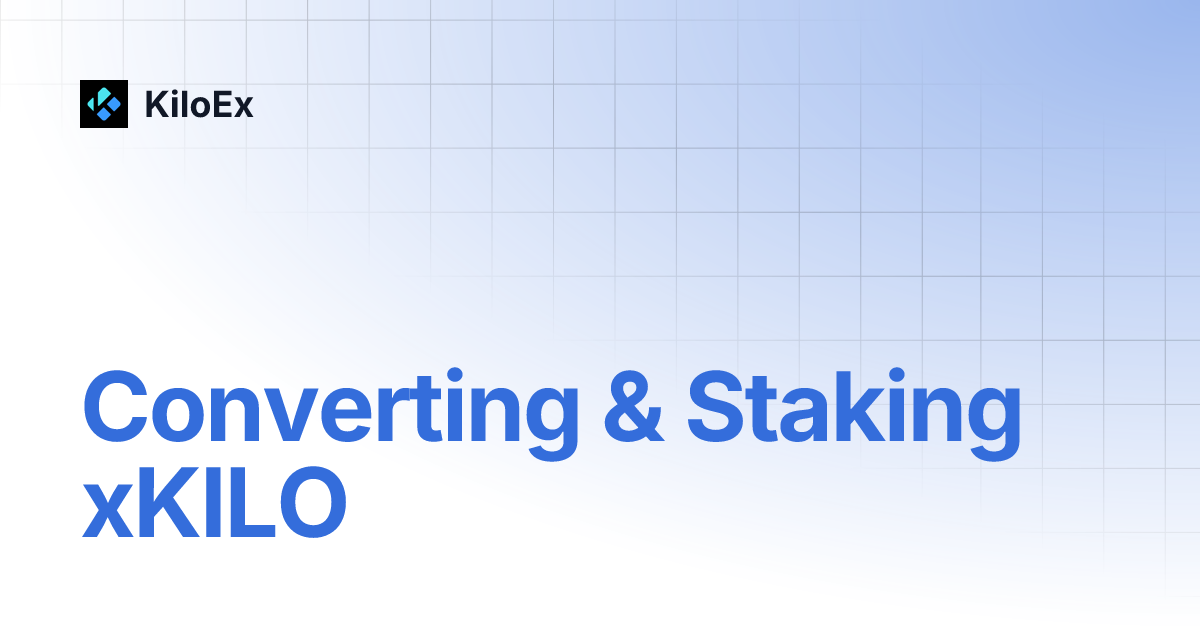 Converting & Staking xKILO | KiloEx