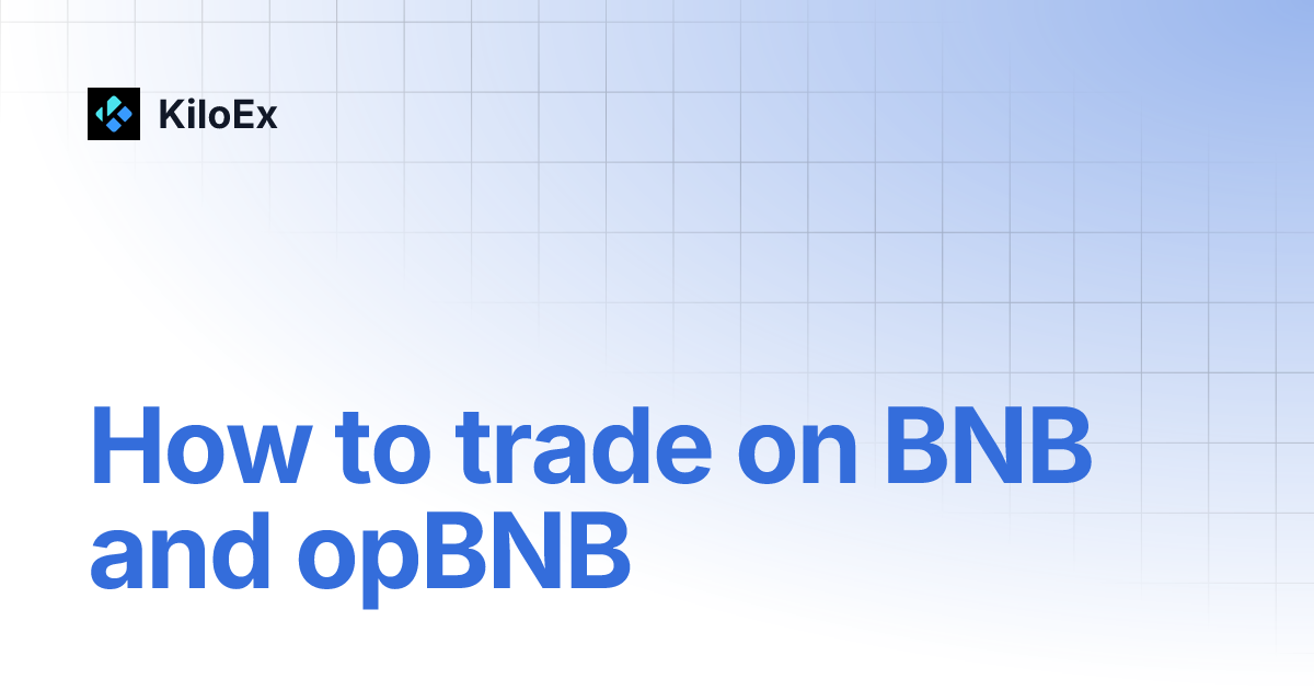How to trade on BNB and opBNB | KiloEx