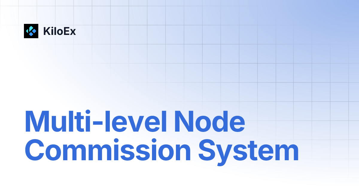 Multi-level Node Commission System | KiloEx
