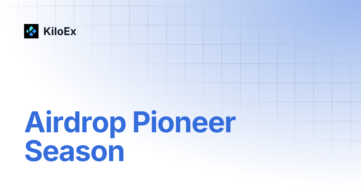 Airdrop Pioneer Season | KiloEx
