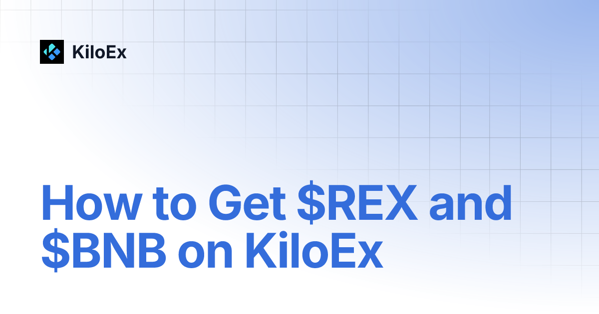 How to Get $REX and $BNB on KiloEx | KiloEx